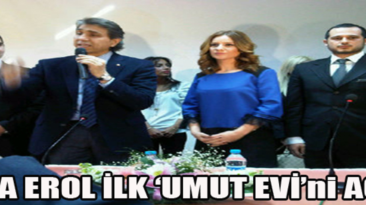 Esra Erol'un ilk 'umut evi' açıldı - SacitAslan.com