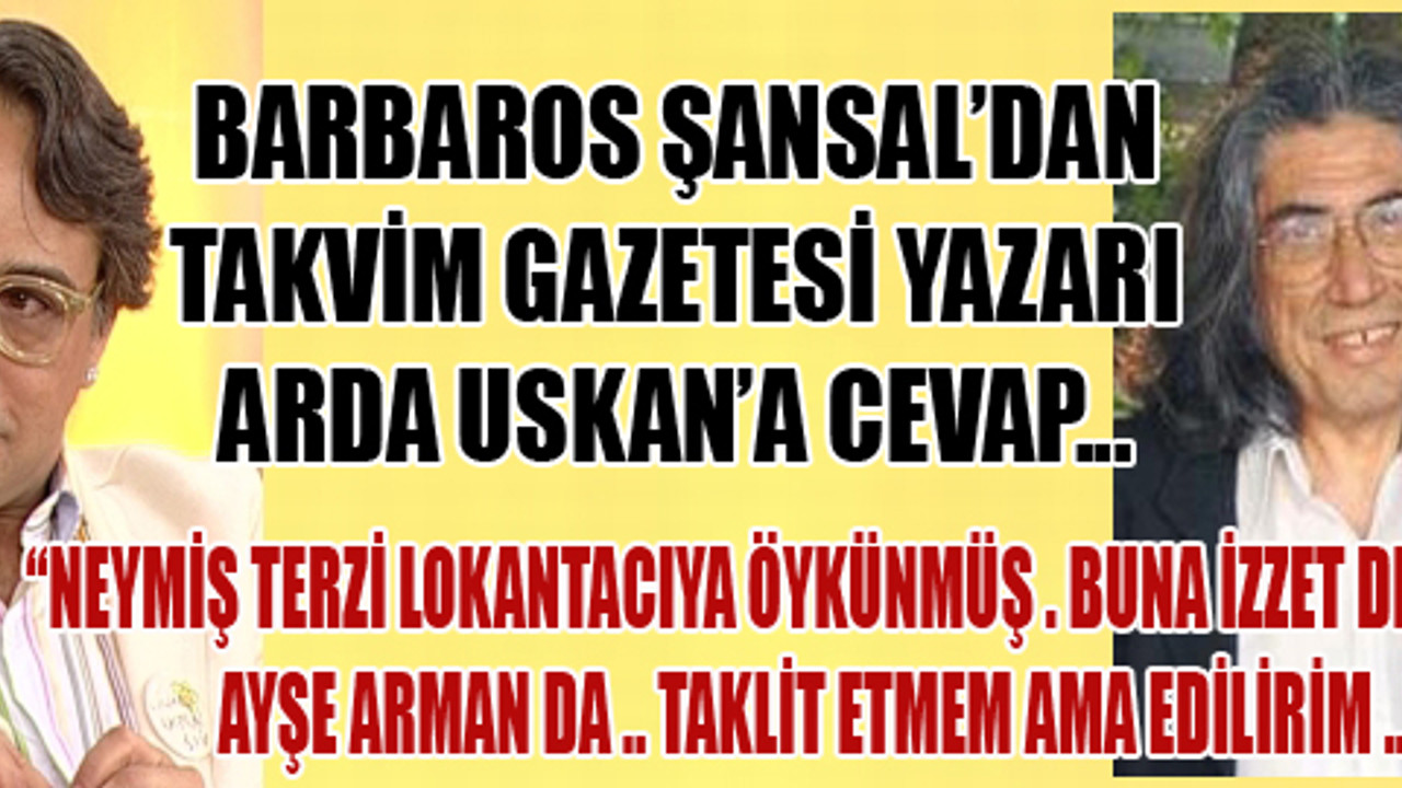 Barbaros Şansal'dan Arda Uskan'a cevap!.. - SacitAslan.com