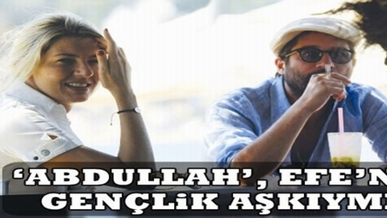 Efe Önbilgin'in gençlik aşkı: Abdullah - SacitAslan.com